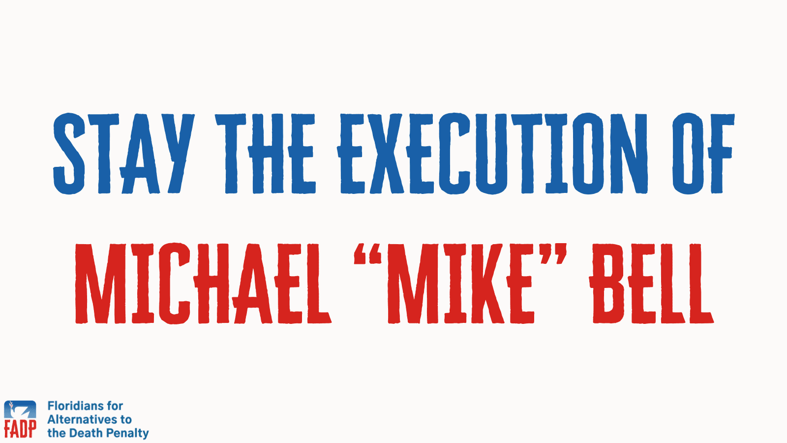 Stay the Execution of Michael Bell - Floridians for Alternatives to the ...